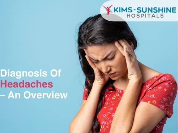 Diagnosis Of Headaches – An Overview - Multispeciality Hospital