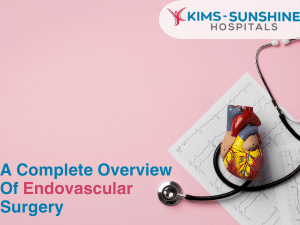 A Complete Overview Of Endovascular surgery - Multispeciality Hospital