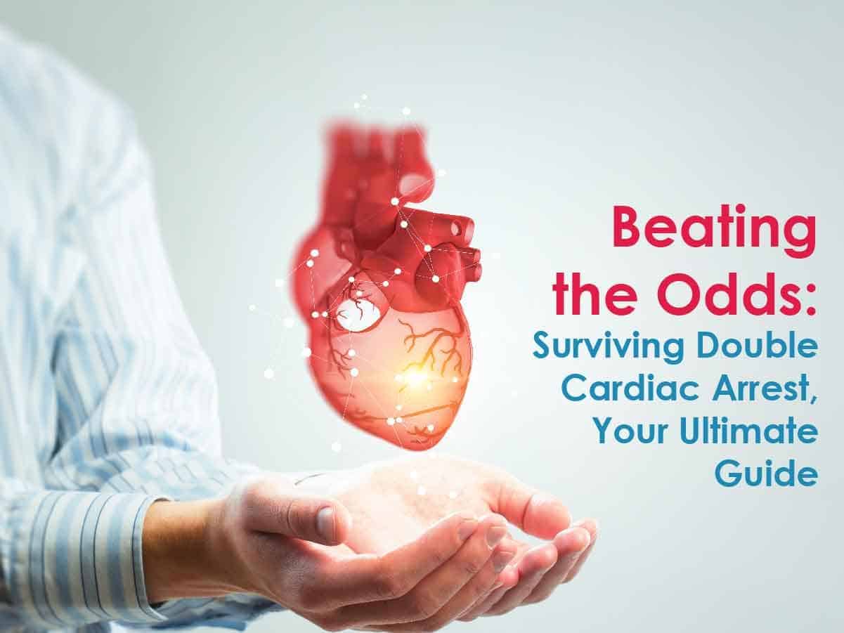 Beating the Odds: Surviving Double Cardiac Arrest, Your Ultimate Guide ...