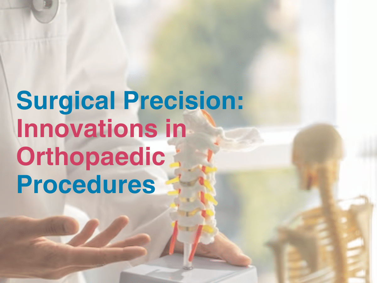 Surgical Precision: Innovations in Orthopaedic Procedures - Multispeciality Hospital
