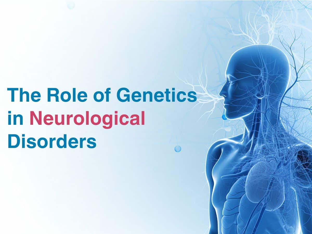 The Role of Genetics in Neurological Disorders - Multispeciality Hospital