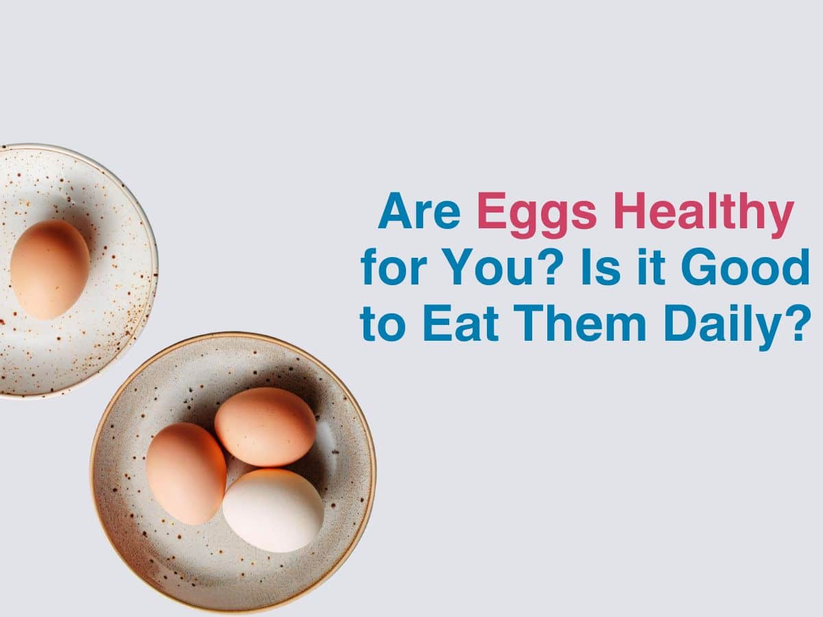 Are Eggs Healthy for You? Is it Good to Eat Them Daily ...