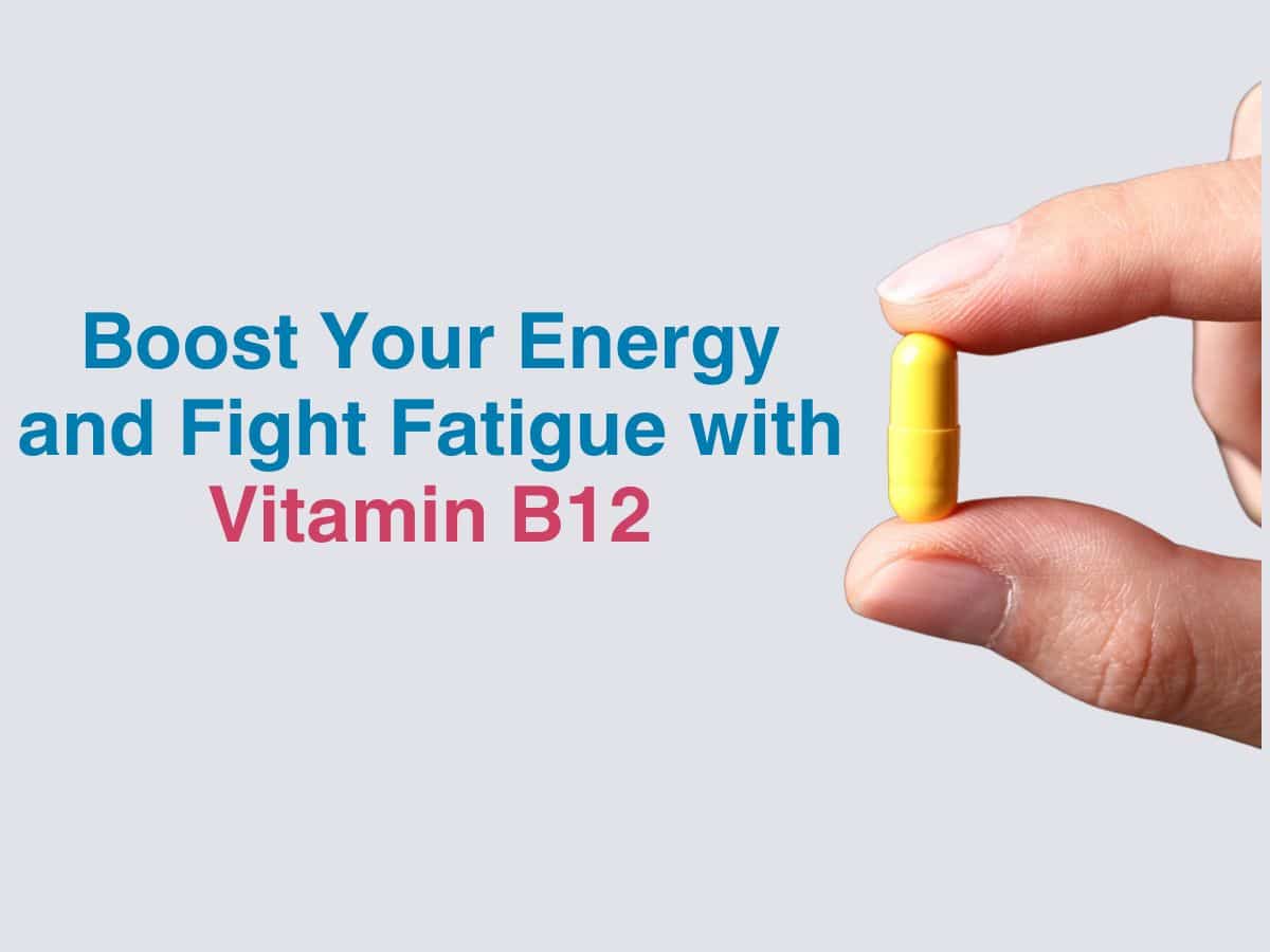 Boost Your Energy and Fight Fatigue with Vitamin B12 - Multispeciality ...