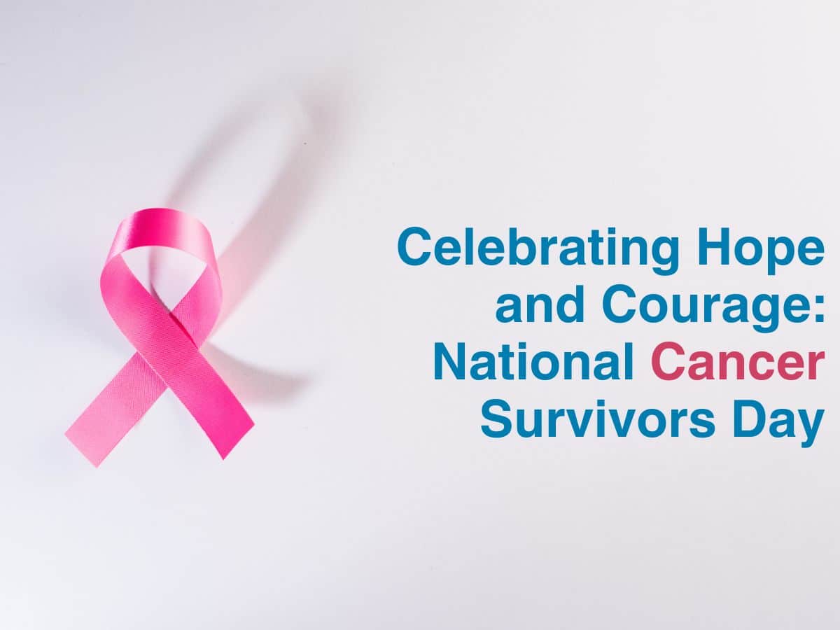 Celebrating Hope and Courage: National Cancer Survivors Day ...
