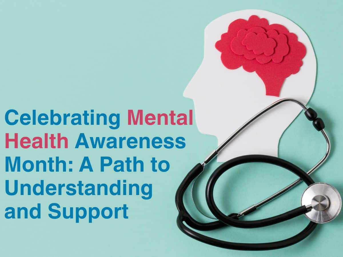 Celebrating Mental Health Awareness Month: A Path to Understanding and ...