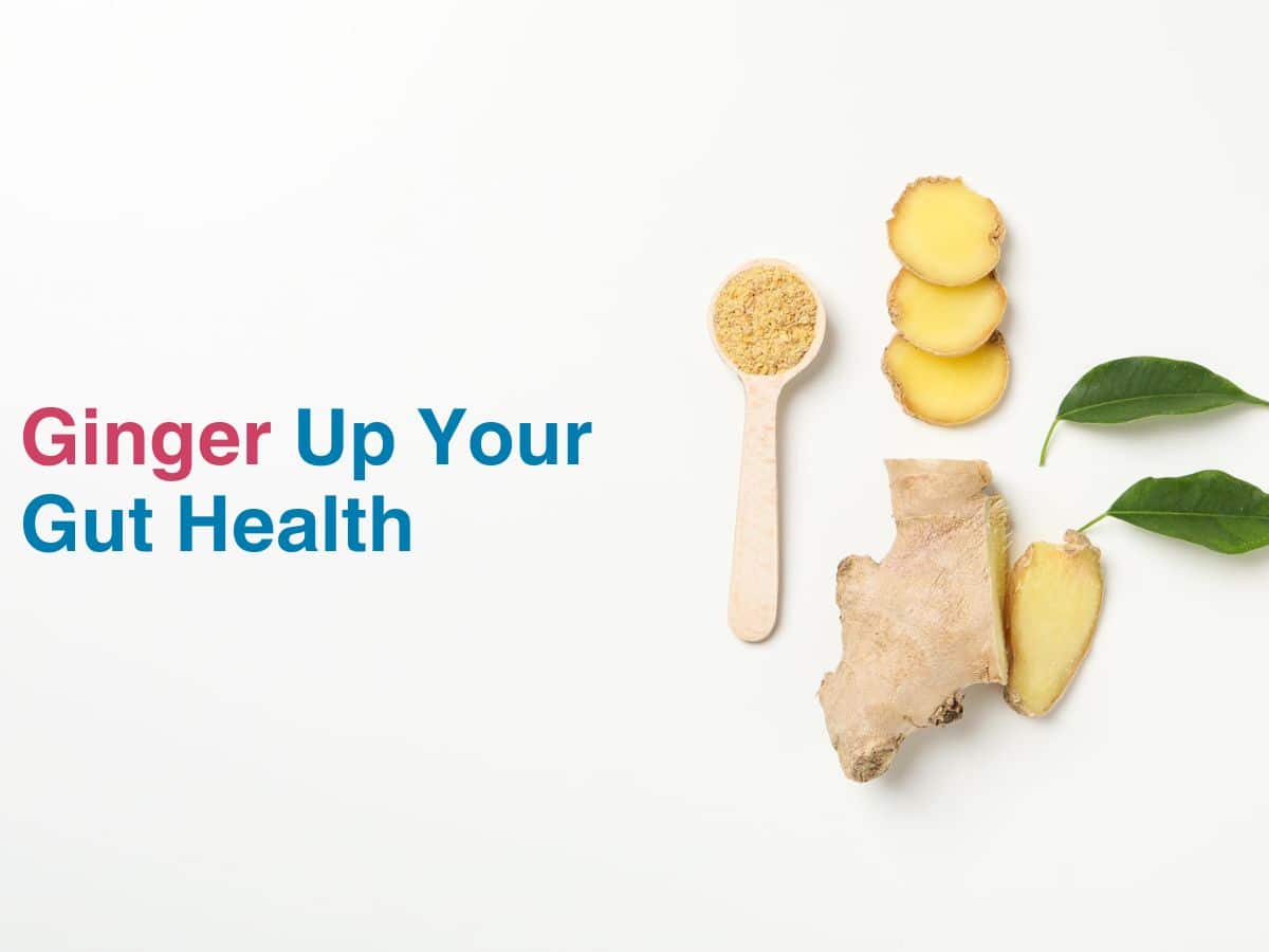 Ginger Up Your Gut Health - Multispeciality Hospital