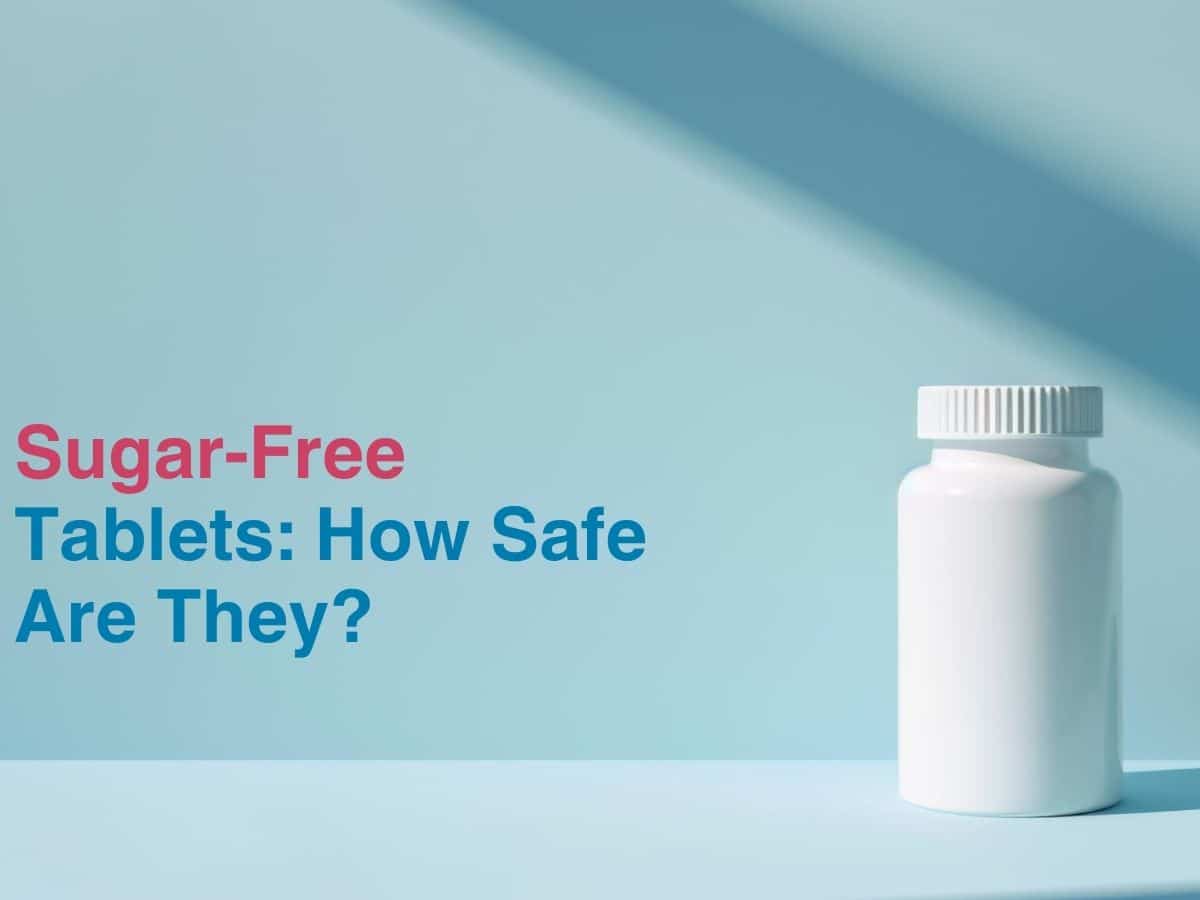 Are Sugar-Free Tablets Safe? Benefits, Risks, and Health Impact