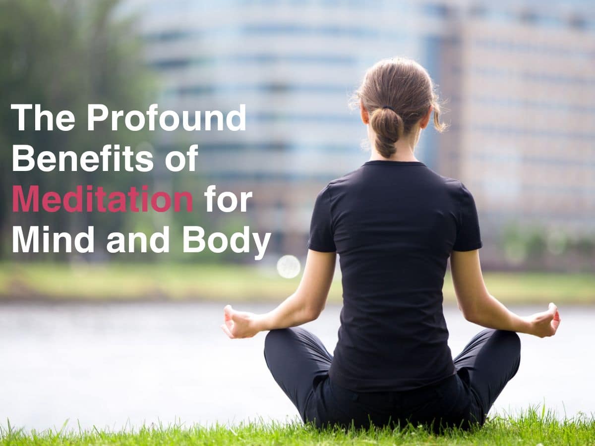 The Profound Benefits of Meditation for Mind and Body - Multispeciality ...