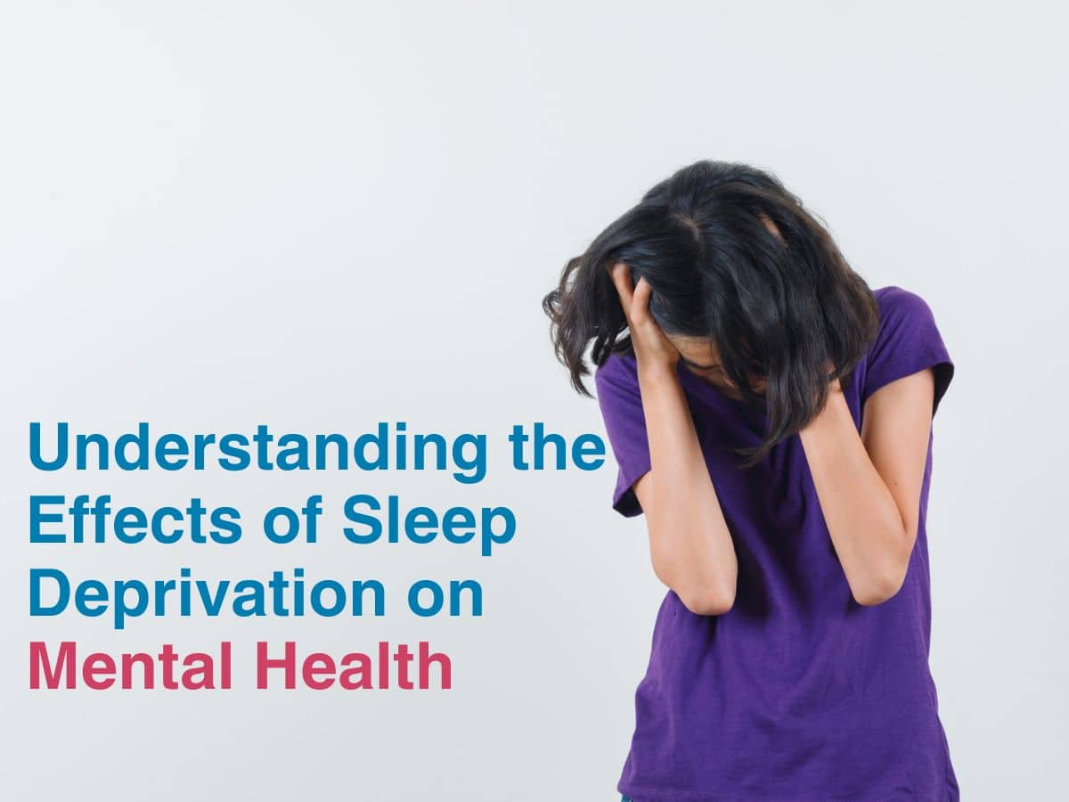 Understanding the Effects of Sleep Deprivation on Mental Health ...