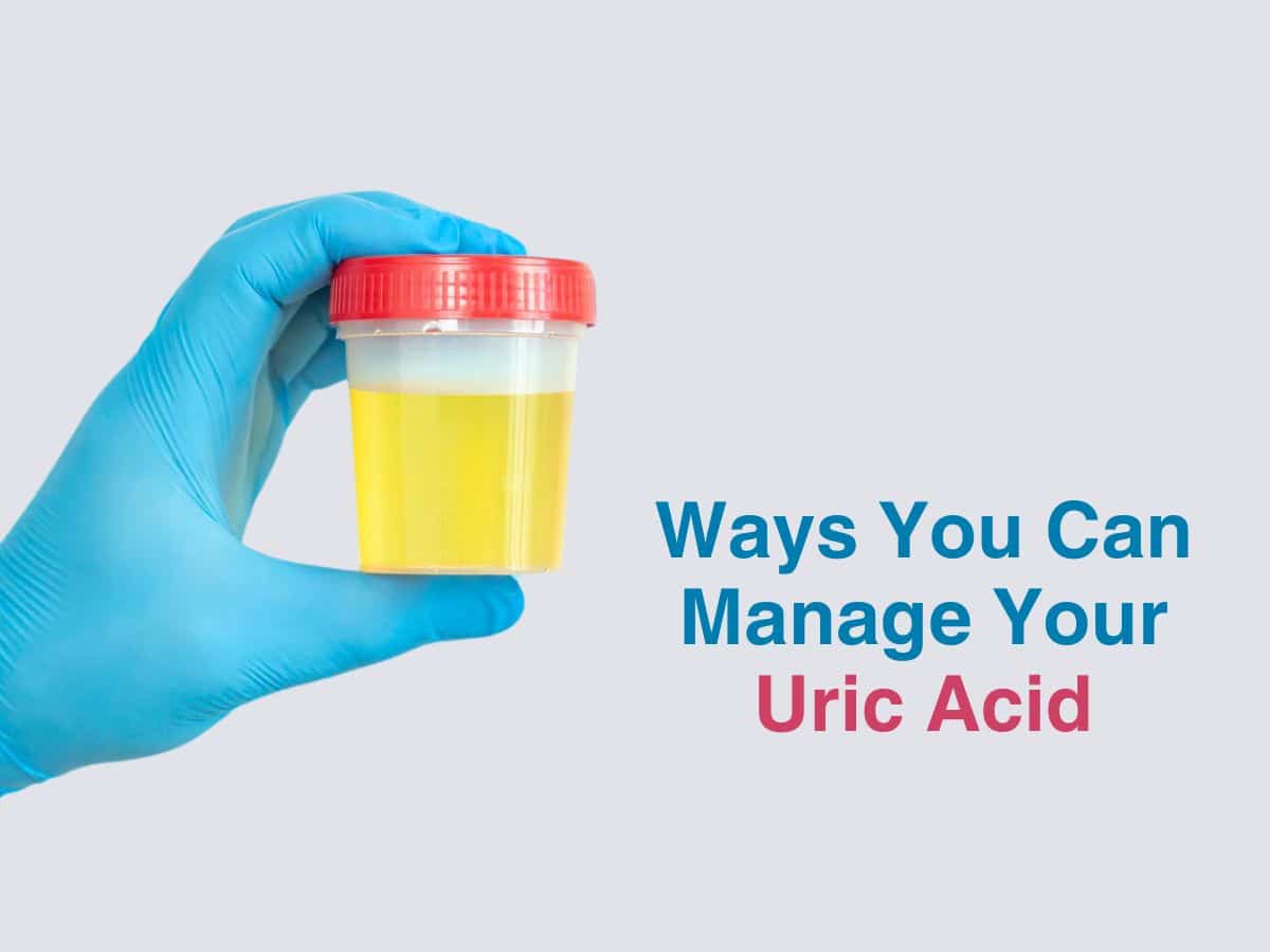 Ways You Can Manage Your Uric Acid - Multispeciality Hospital