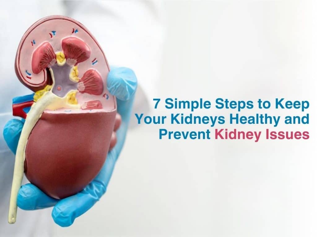 7 Simple Steps to Keep your Kidneys Healthy and Prevent Kidney Issues