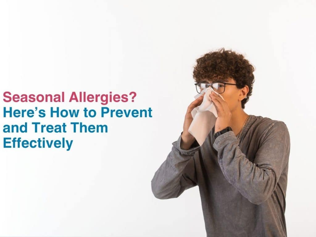 Seasonal Allergies? Here’s How to Prevent and Treat Them Effectively ...