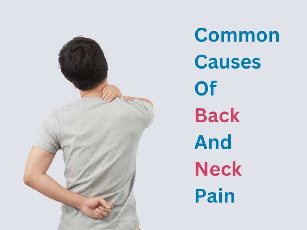 Common Causes of Back & Neck Pain | Expert Insights