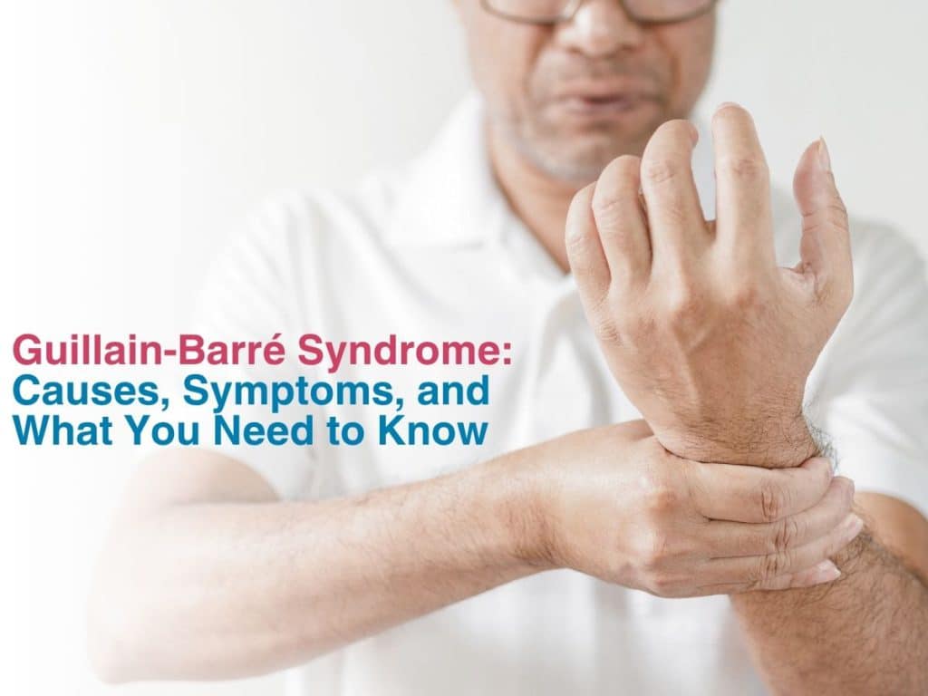 Guillain-Barré Syndrome: Causes, Symptoms, and What You Need to Know