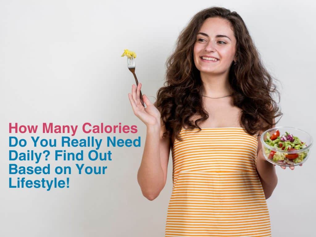 How Many Calories Do You Really Need Daily? Find Out Based on Your ...