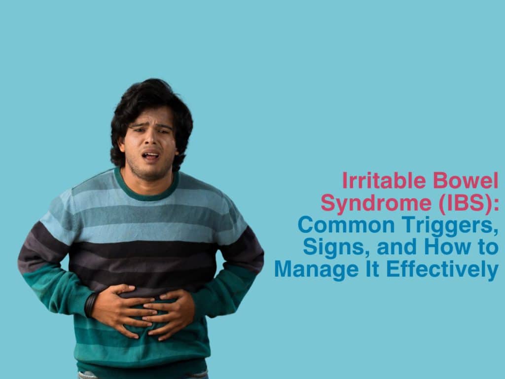 Irritable Bowel Syndrome (IBS): Common Triggers, Signs, and How to ...