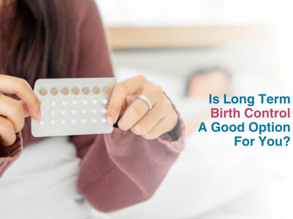 Is Long Term Birth Control A Good Option For You?