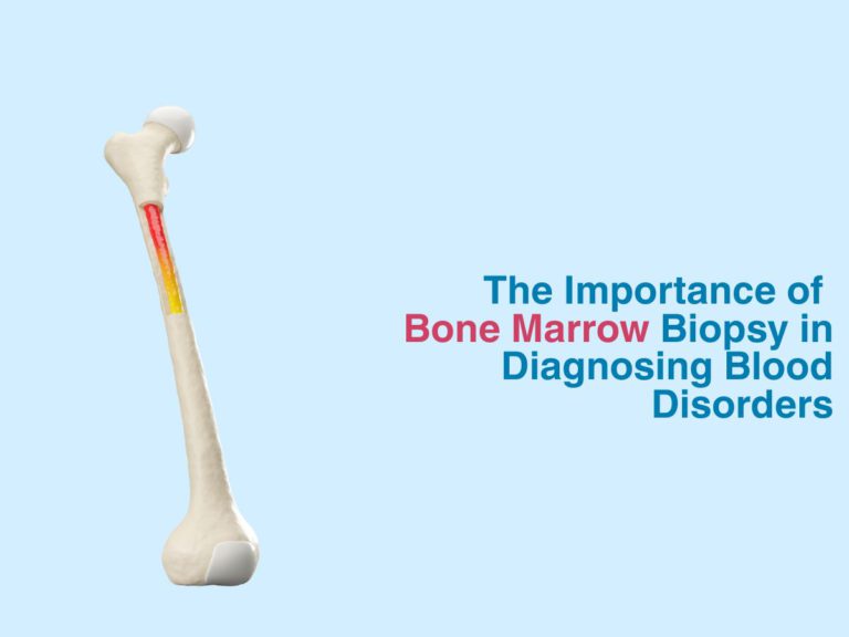 The Importance of Bone Marrow Biopsy in Diagnosing Blood Disorders