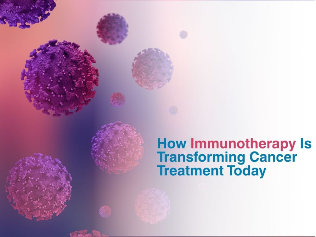 How Immunotherapy Is Transforming Cancer Treatment Today