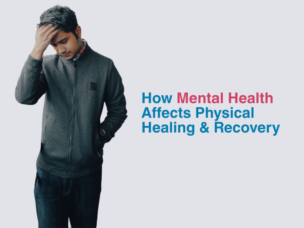 How Mental Health Affects Physical Healing & Recovery - Multispeciality ...