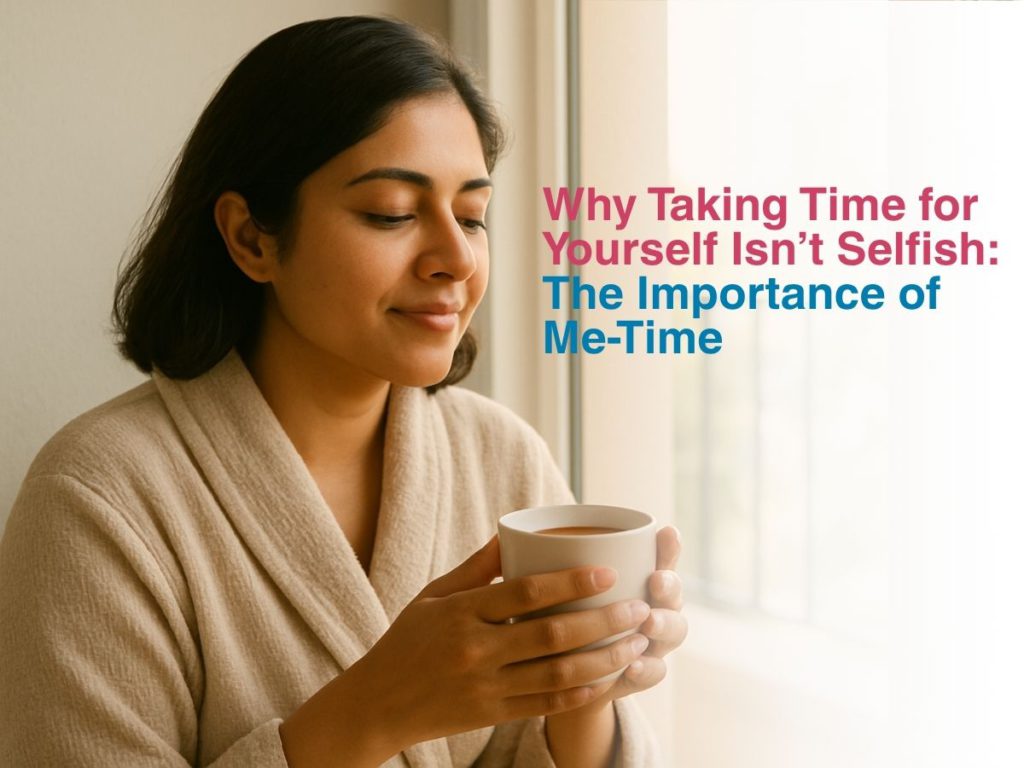 Why Taking Time for Yourself Isn’t Selfish: The Importance of Me-Time ...
