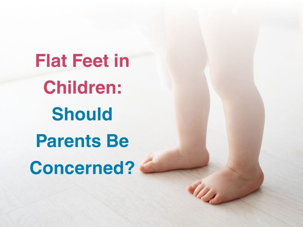 Flat Feet in Children: Should Parents Be Concerned? - Multispeciality ...
