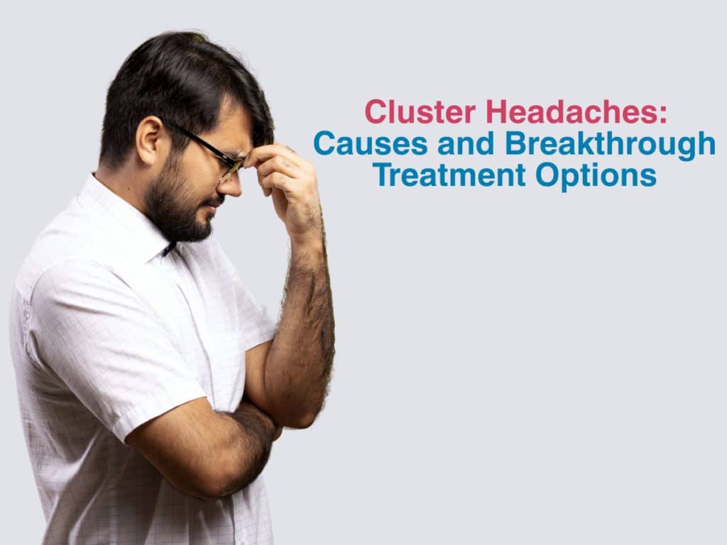 Cluster Headaches: Causes and Breakthrough Treatment Options ...
