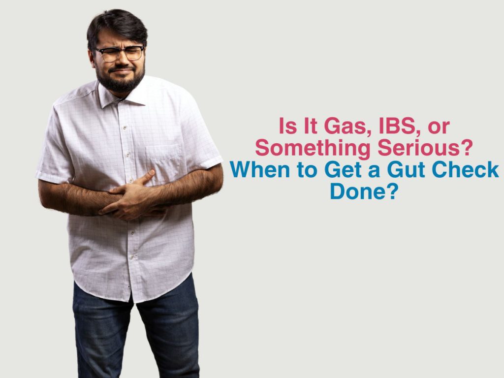 Is It Gas, IBS, or Something Serious? When to Get a Gut Check Done ...