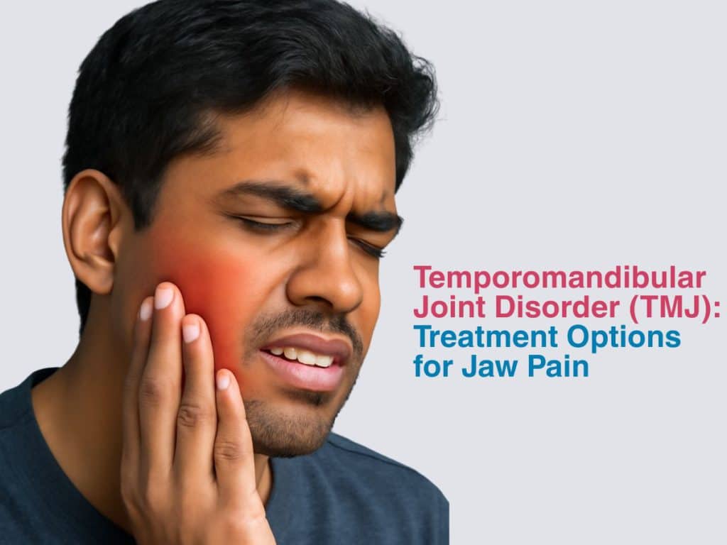 Temporomandibular Joint Disorder (TMJ): Treatment Options for Jaw Pain