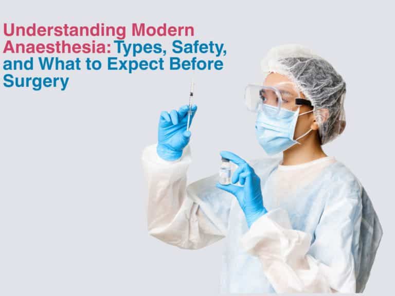 Understanding Modern Anaesthesia: Types, Safety, and What to Expect Before Surgery