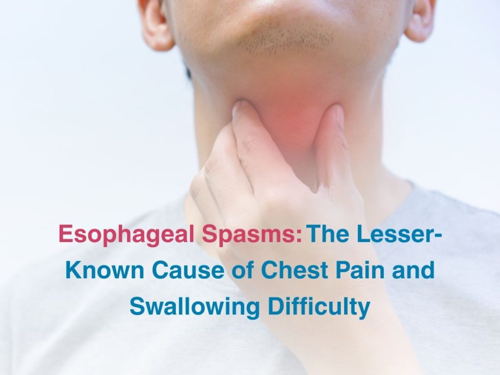 Esophageal Spasms: The Lesser-Known Cause of Chest Pain and Swallowing ...