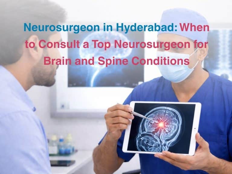 Neurosurgeon in Hyderabad: When to Consult a Top Neurosurgeon for Brain ...
