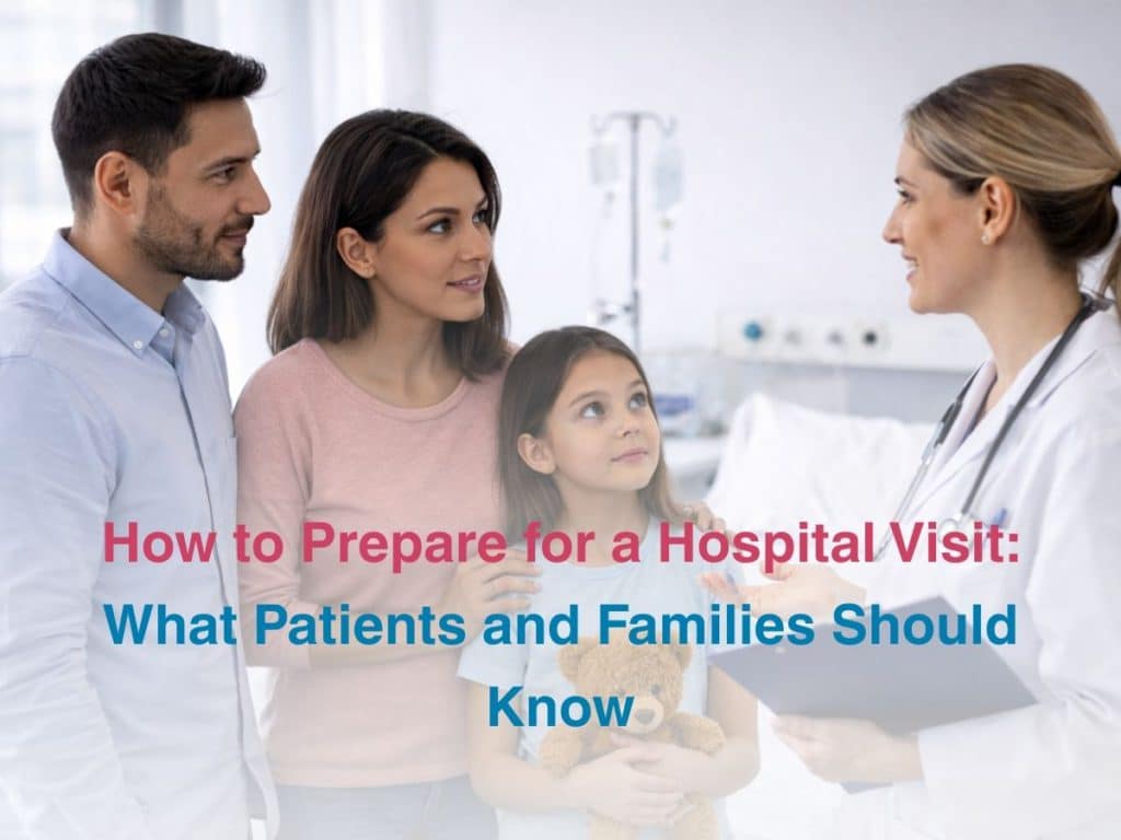 How to Prepare for a Hospital Visit: What Patients and Families Should Know